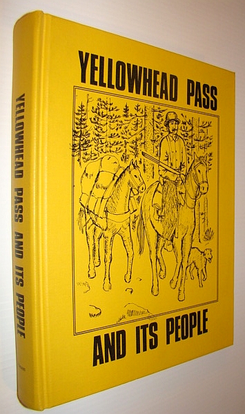 Yellowhead Pass and Its People [Local History of Valemount, British ...
